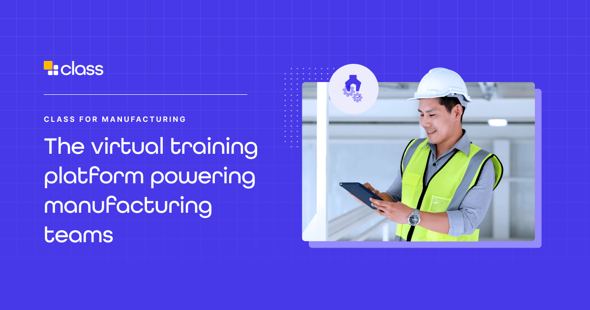 Scalable, Engaging Virtual Training for Manufacturing | Class